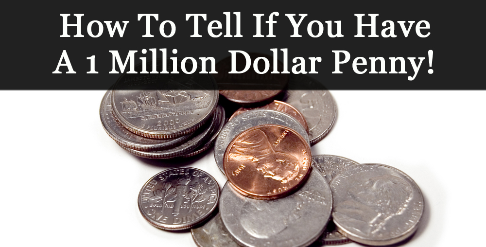 How To Tell If You Have A 1 Million Dollar Penny Newegy How To Tell If You Have A 1 Million Dollar Penny Newegy