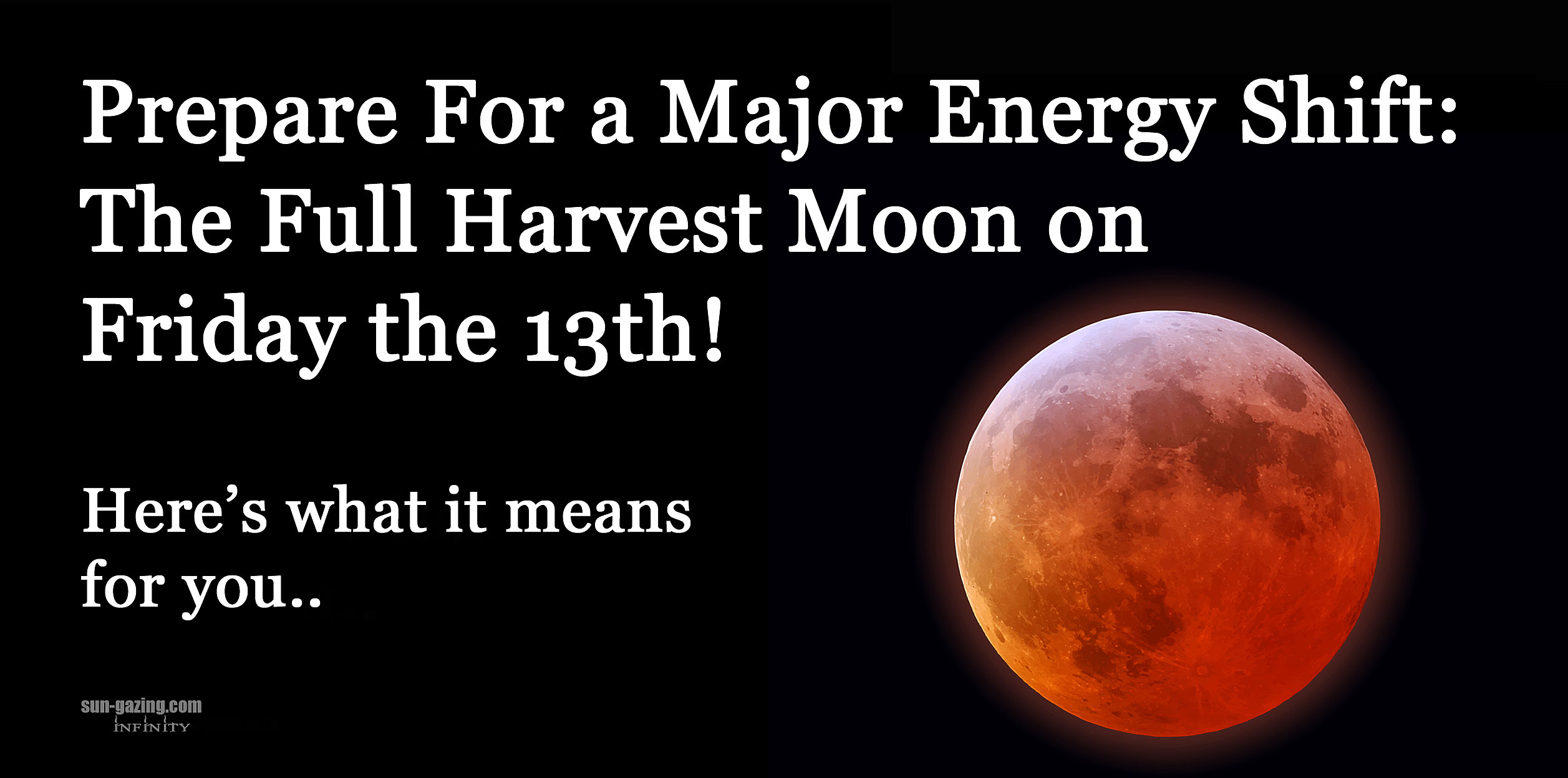 Full Harvest Moon On Friday The 13th: Prepare For a Big Energy Shift.